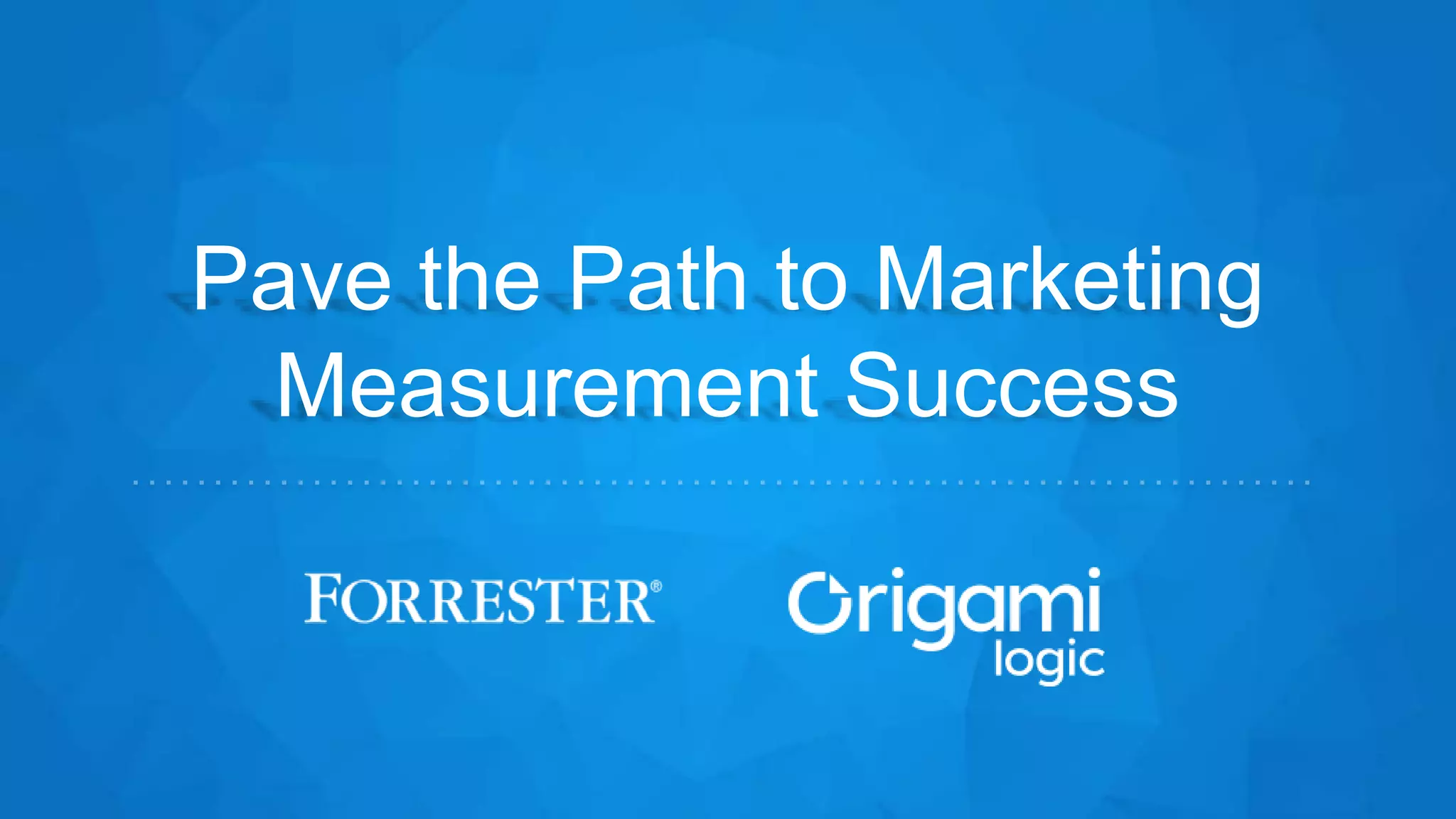 Pave the Path to Marketing Success with Forrester + Origami Logic | PPTX