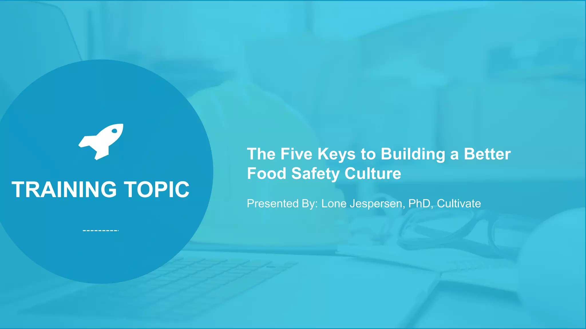 The Five Keys to Building a Better Food Safety Culture (2018) | PPTX