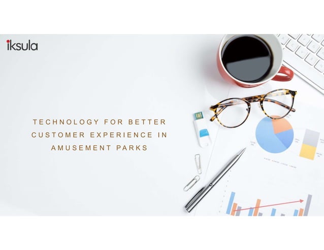 TECHNOLOGY FOR BETTER CUSTOMER EXPERIENCE IN AMUSEMENT PARKS | PPT