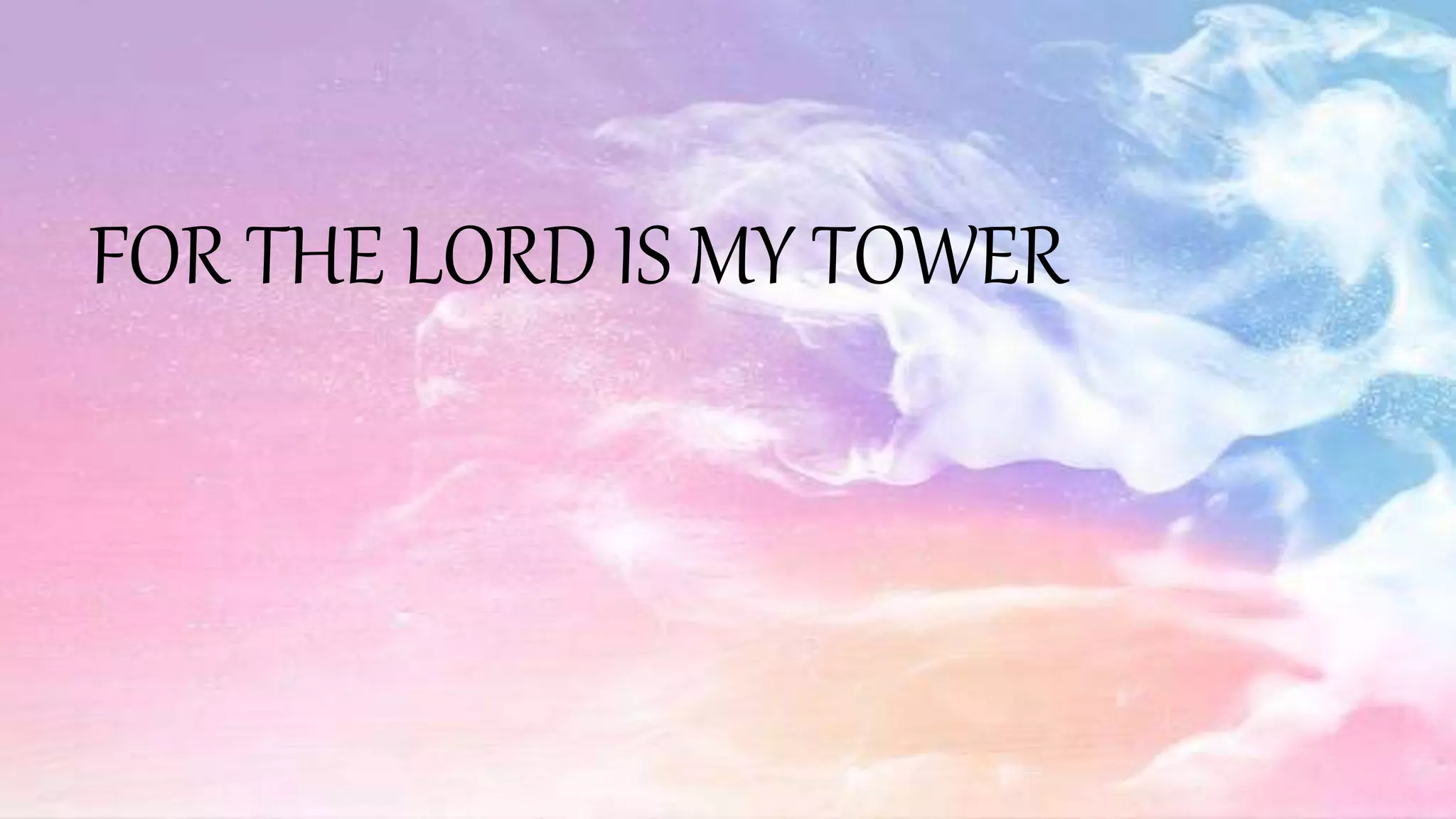 For The Lord Is My Tower.pptx