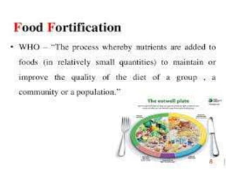 food fortification, process, purpose, advantages and limitationss | PPTX