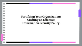 Fortifying Your Organization Crafting an Effective Information Security ...
