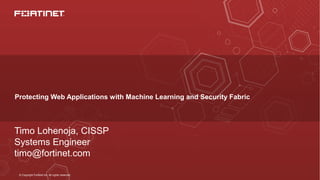 Protecting web aplications with machine learning and security fabric | PPT