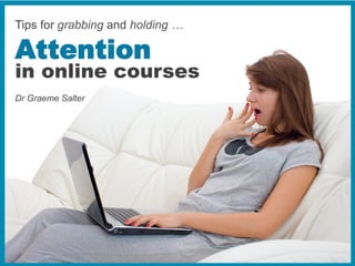 Tips for grabbing and holding attention in online courses | PPT