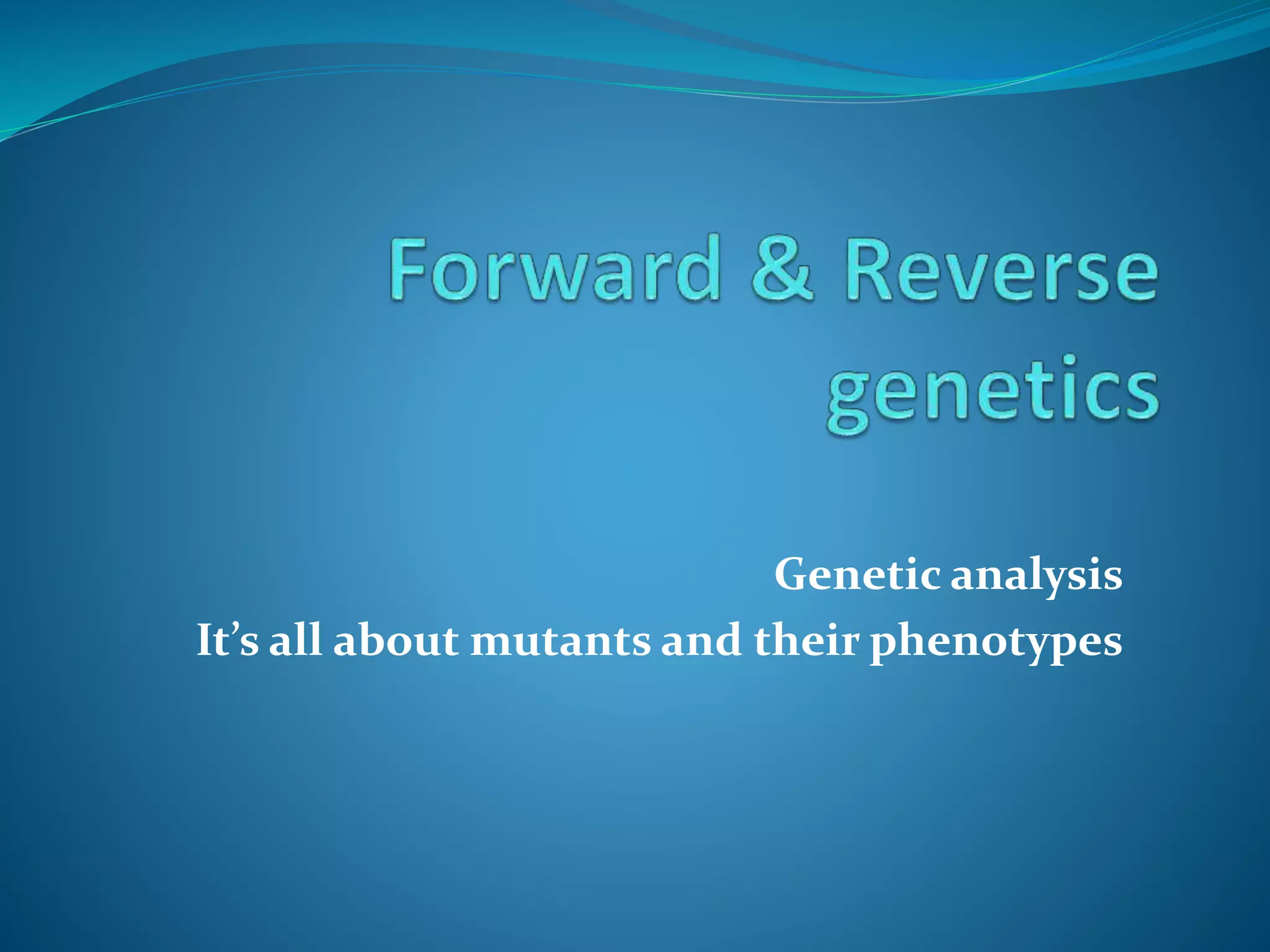 Forward and reverse genetics | PPTX