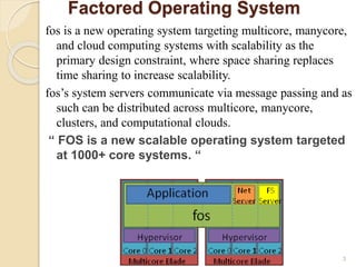 Factored Operating System An Operating System for Multicore and Clouds | PPT