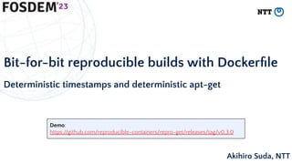 [FOSDEM2023] Bit-for-bit reproducible builds with Dockerfile | PPT