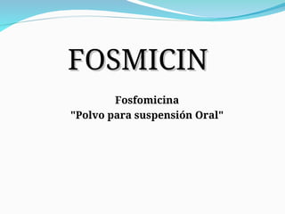 Fosmicin. Polvo para suspensión oral.ppt