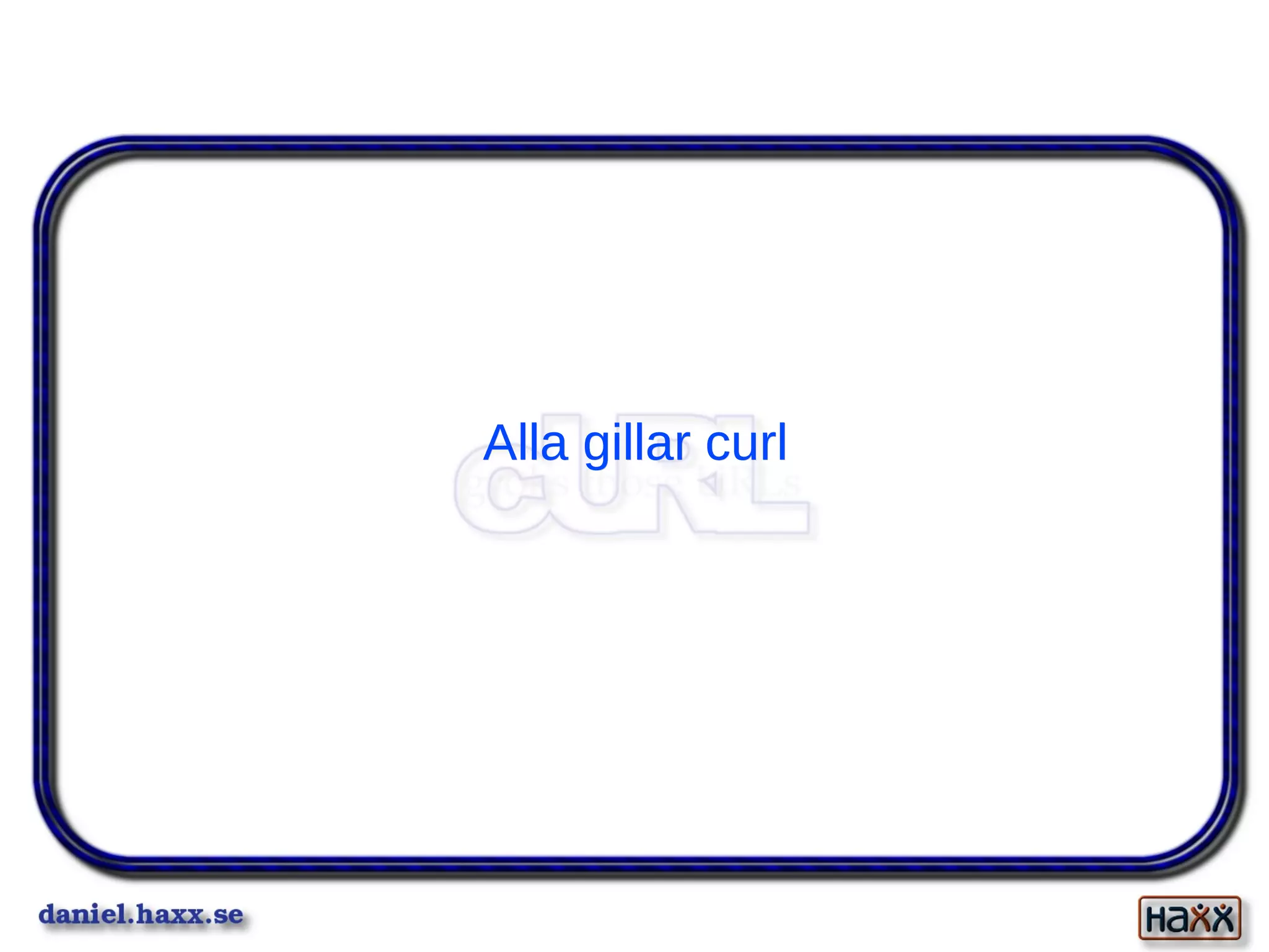 Foss Sthlm #1 - curl | PPT