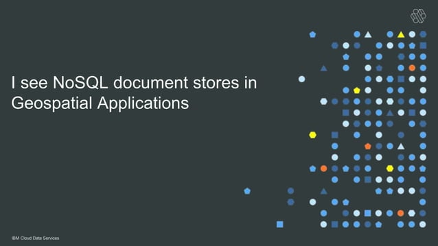 I See NoSQL Document Stores in Geospatial Applications | PPT