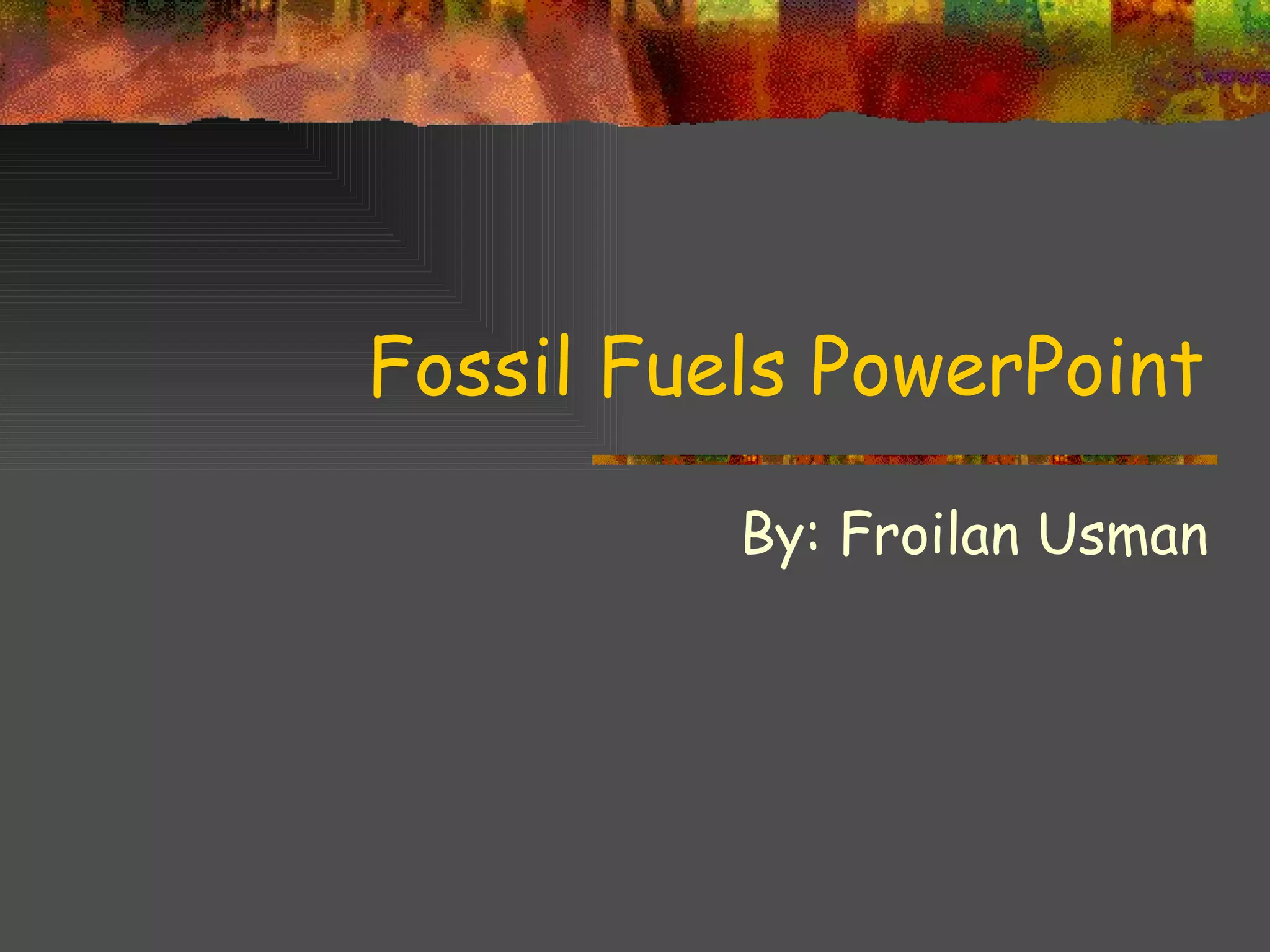 Fossil fuels power point | PPT
