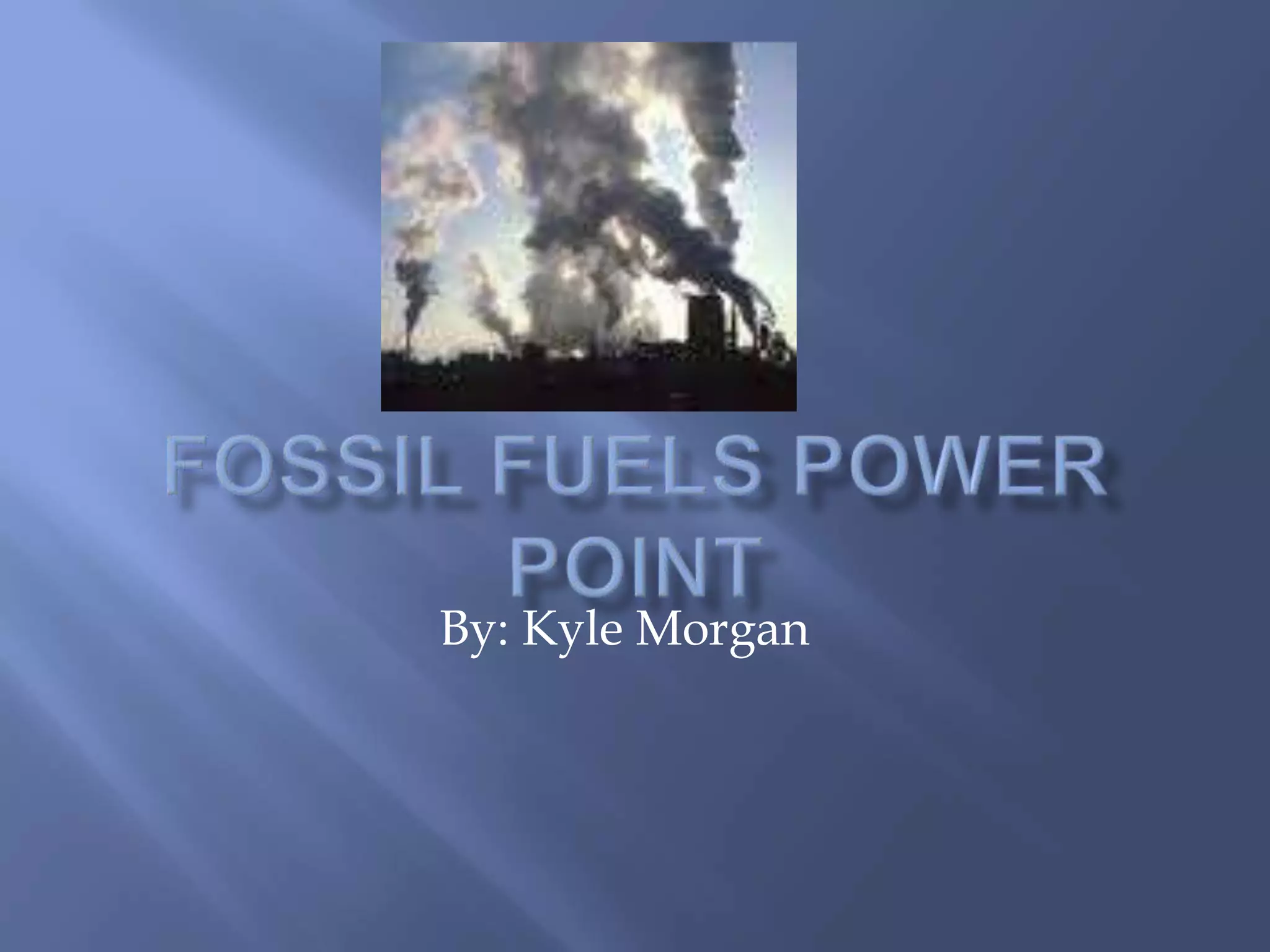 Fossil fuels power point | PPTX
