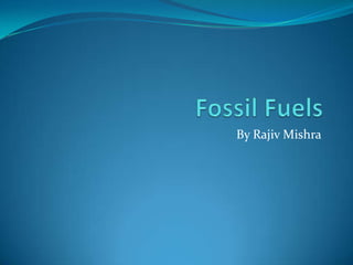 Fossil fuels ppt | PPTX