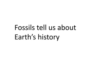 Fossils tell about earth's history (teach) | PPT