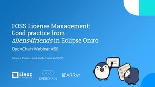 OpenChain Webinar #58 - FOSS License Management through aliens4friends in Eclipse Oniro | PPT