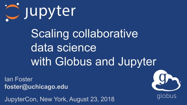 Scaling collaborative data science with Globus and Jupyter | PPTX | Cloud Computing | Internet