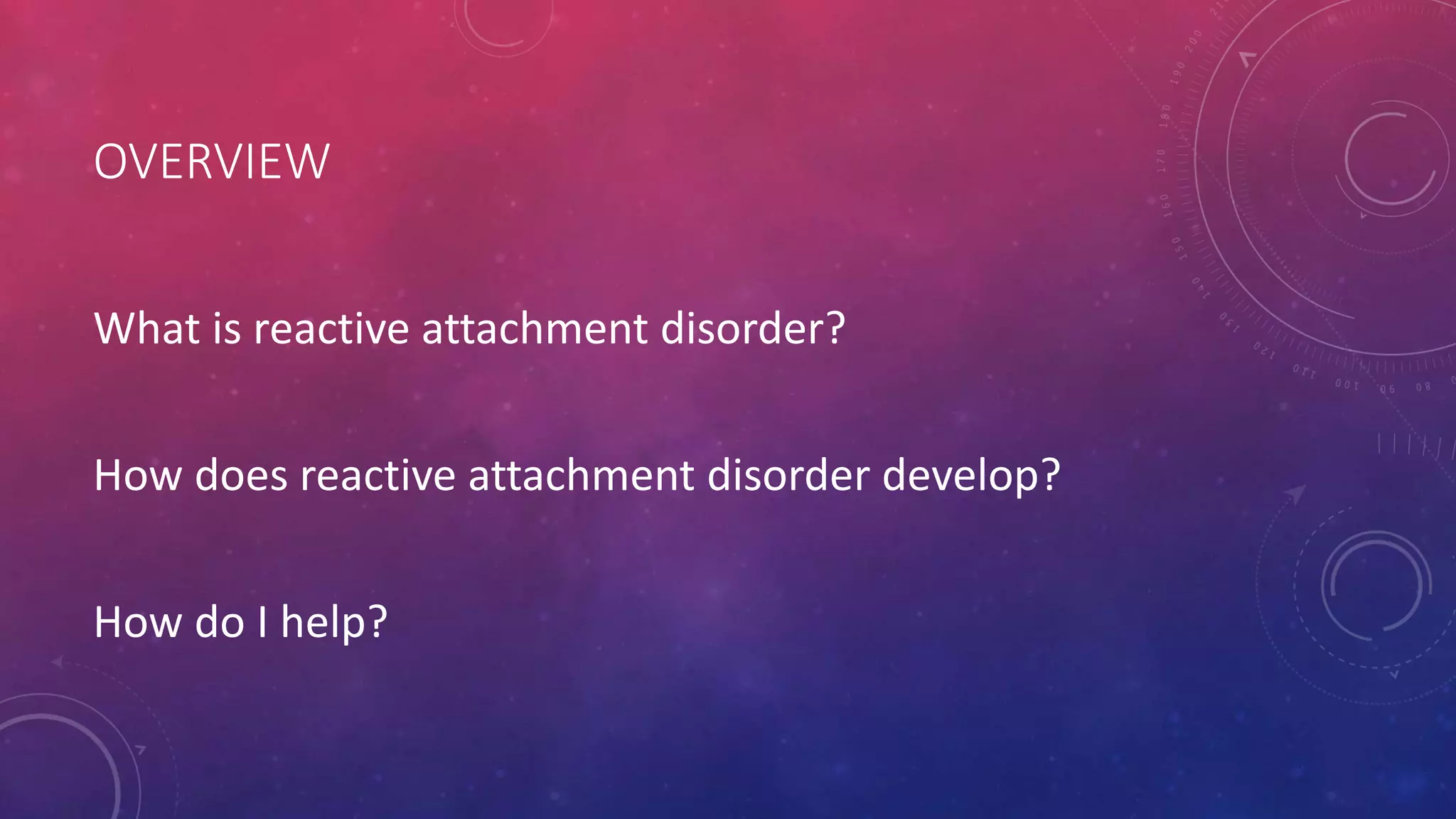 Fostering connections: Responding to Reactive Attachment Disorder | PPTX