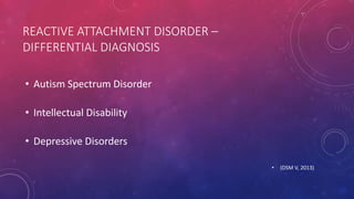 Fostering connections: Responding to Reactive Attachment Disorder | PPTX