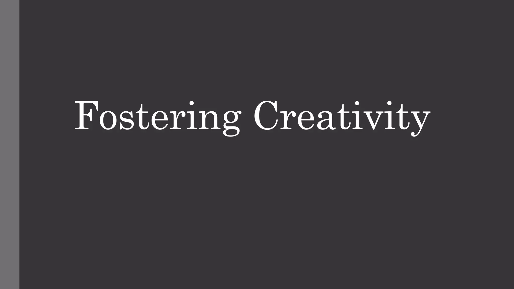 Fostering Creativity.pptx