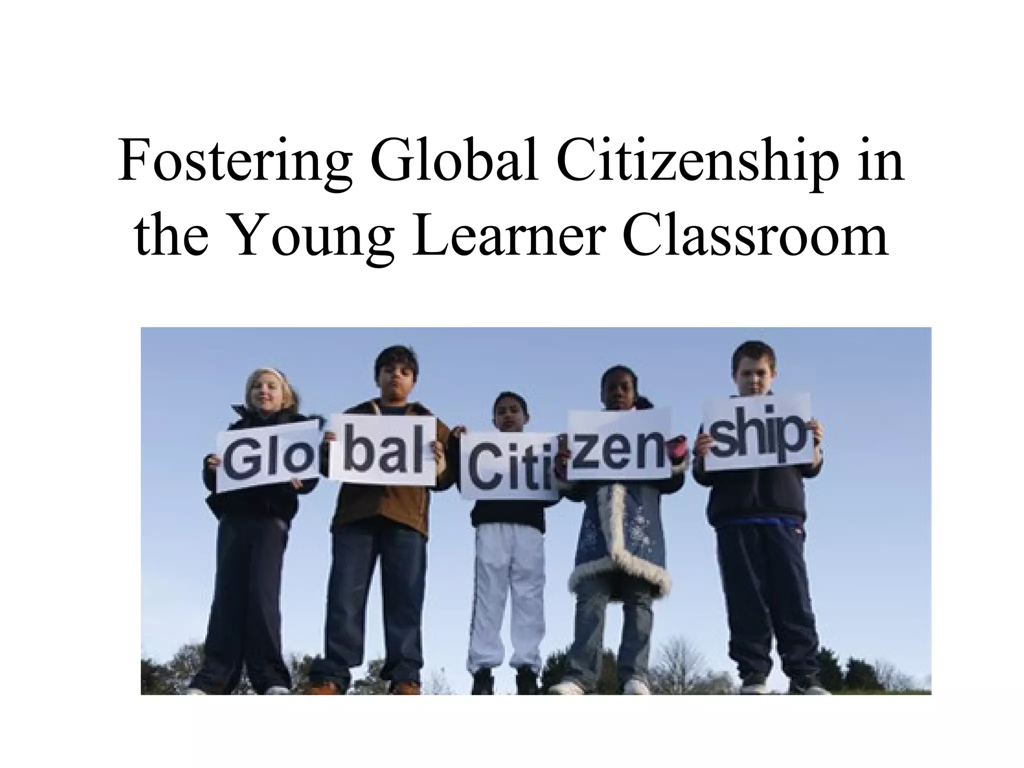 Fostering Global Citizenship In The Young Learner Classroom | PPT