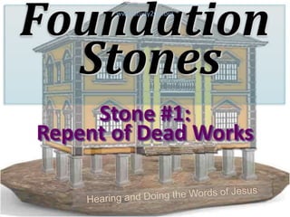 Foundation Stone #1: Repent from Dead Works | PPTX