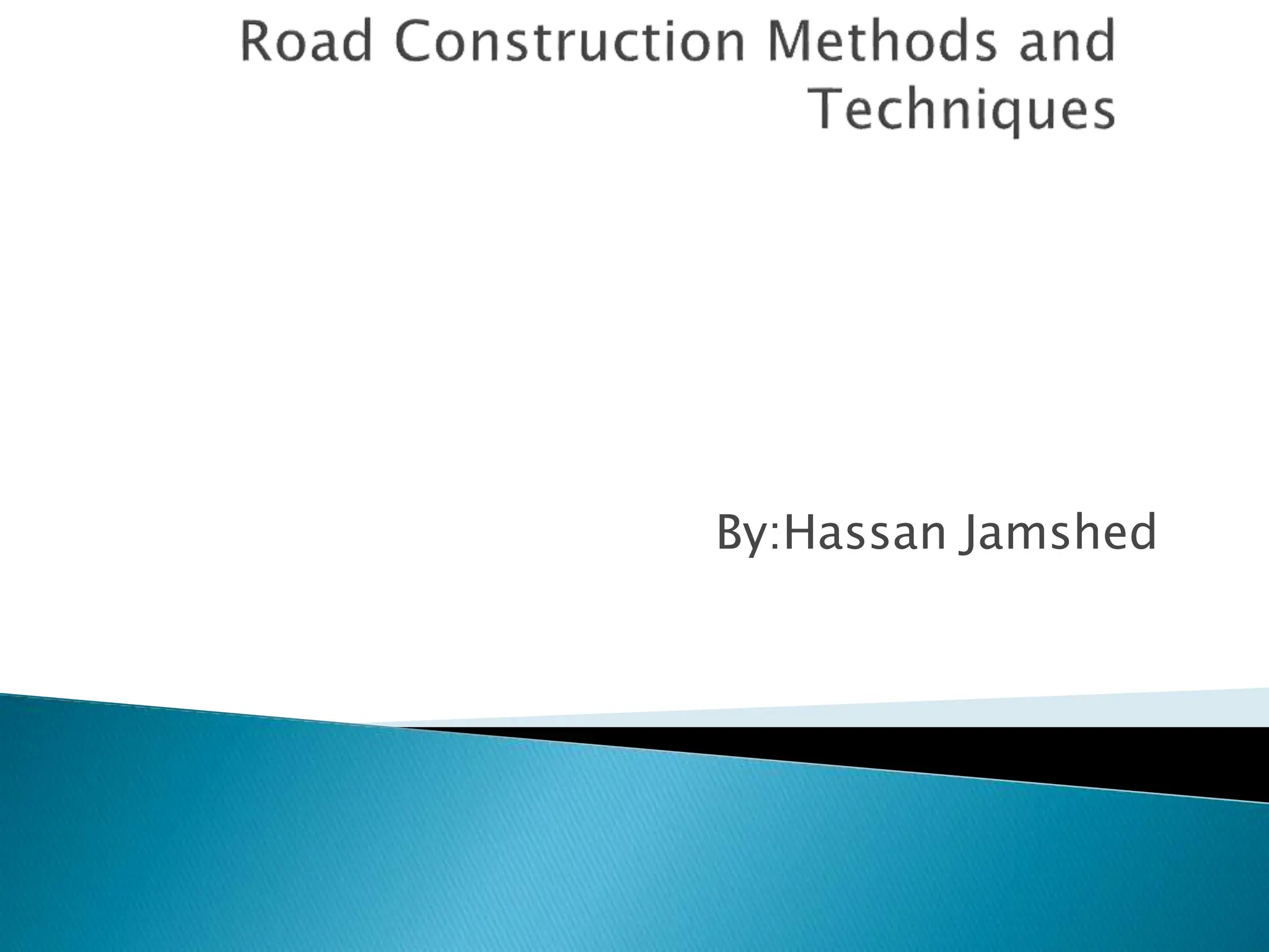foundation and pavement lec 3 Road Construction Methods and Techniques.pptx