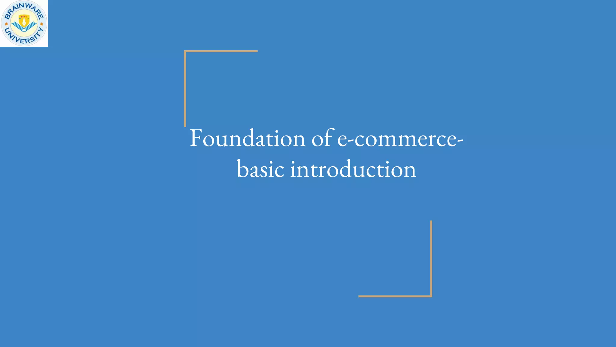 Foundation of e-commerce-basic introduction | PPT
