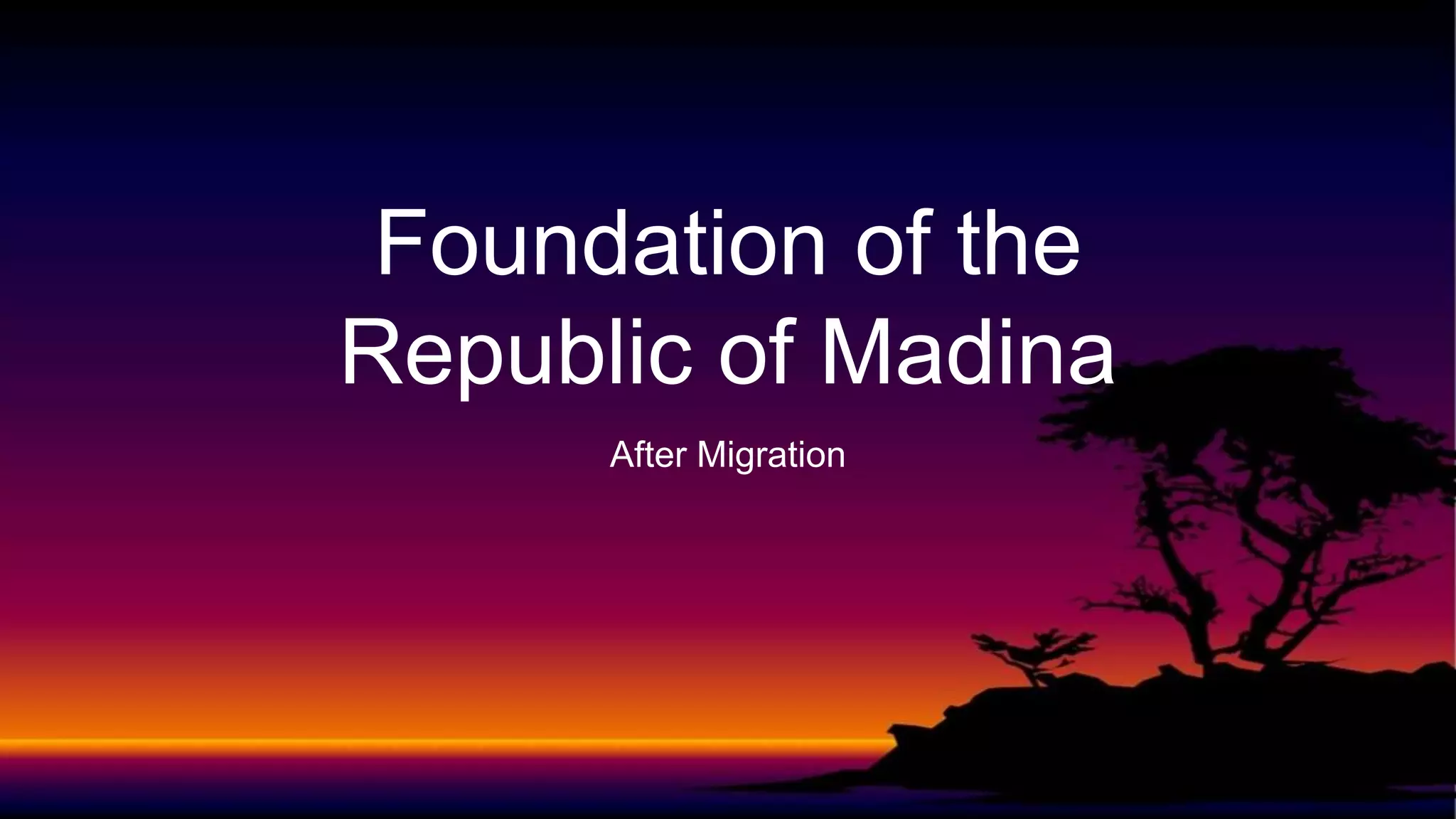 Foundation of the Rep of Madinah.pptx