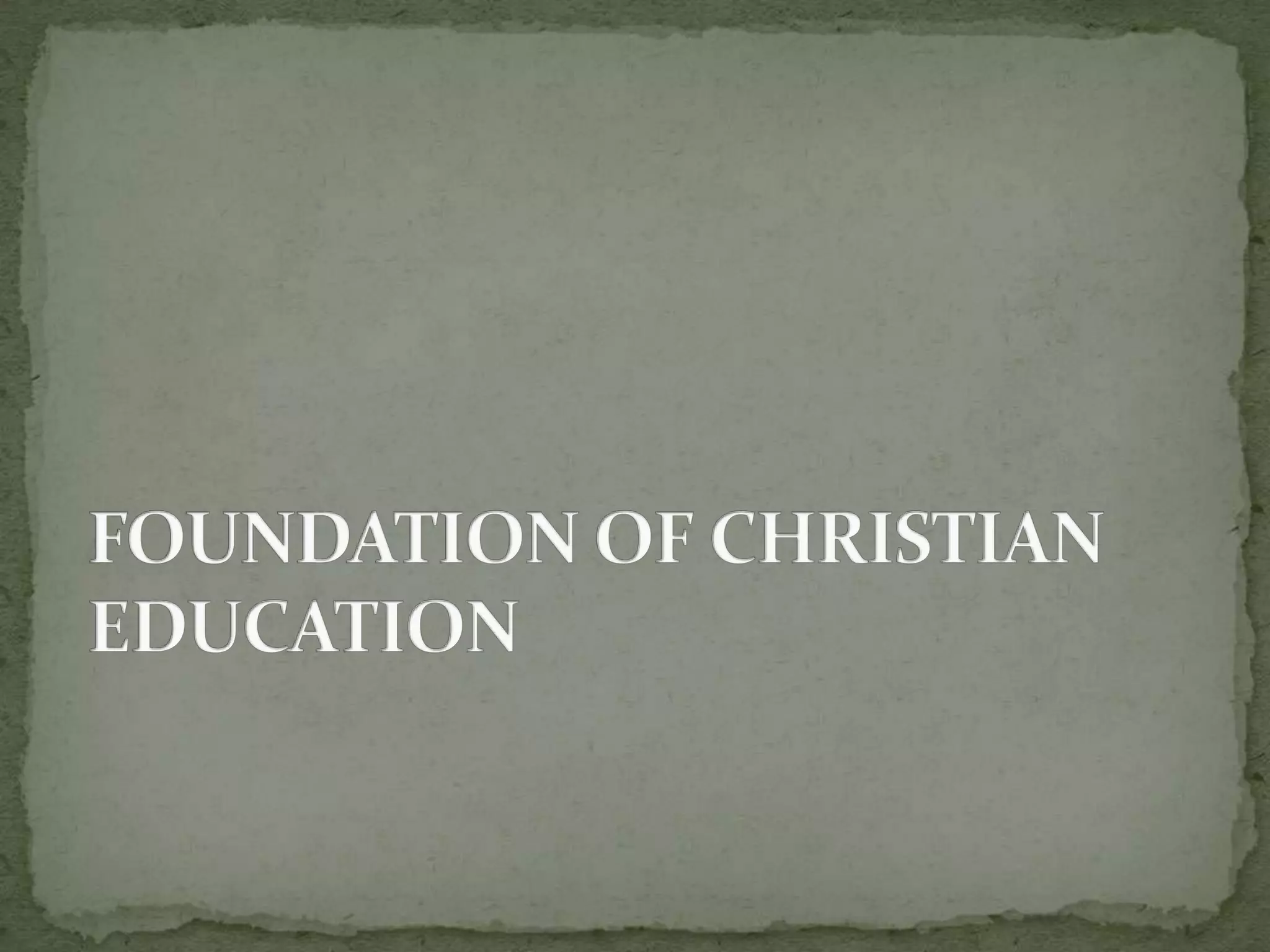 Foundation of Christian Education | PPTX