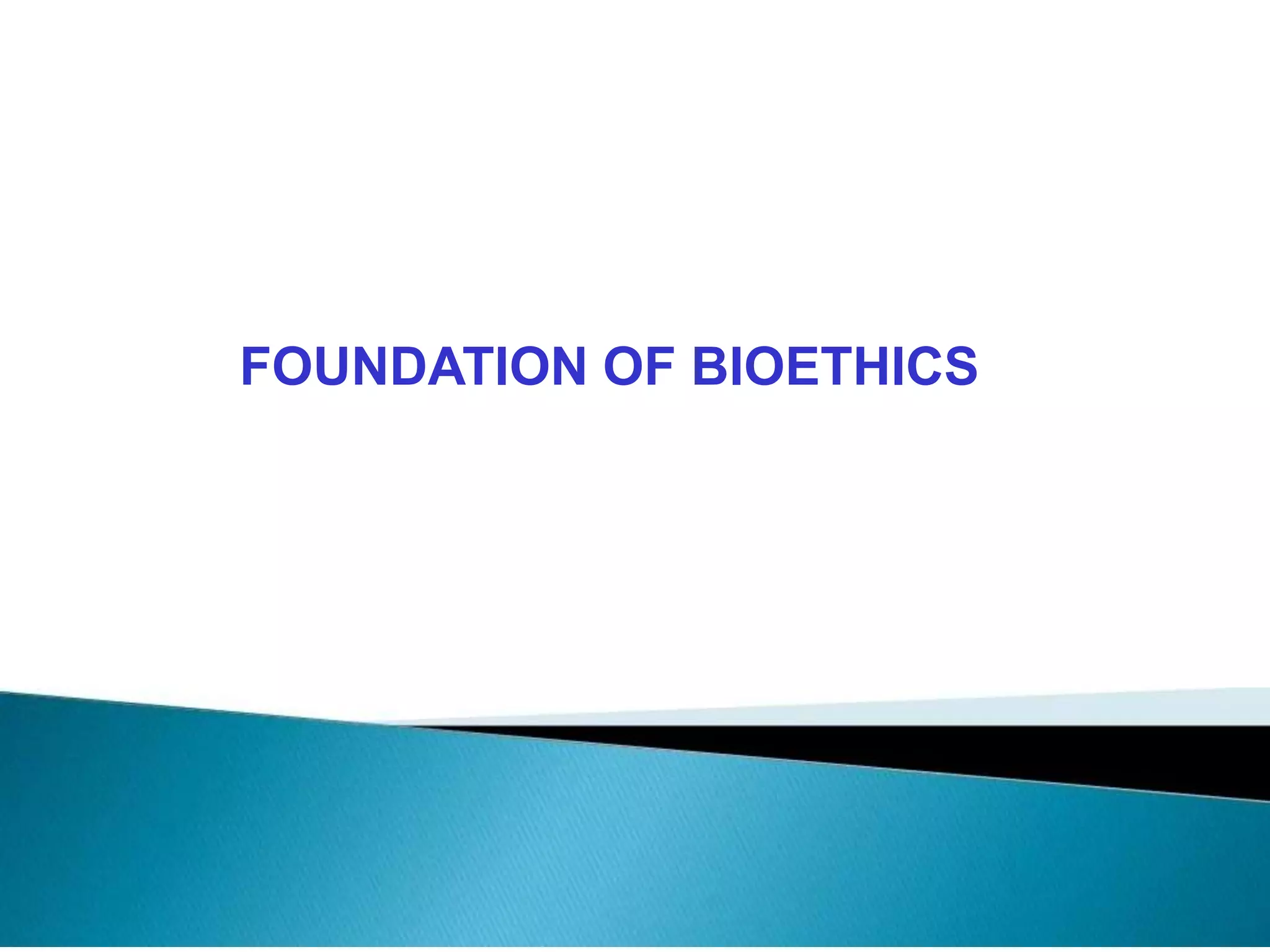 Foundation & principles of Bioethics.pptx | Medical Health