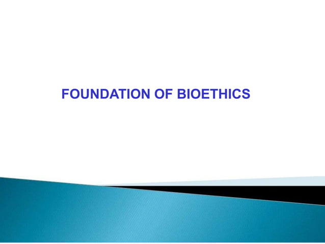 Foundation & principles of Bioethics.pptx | Medical Health