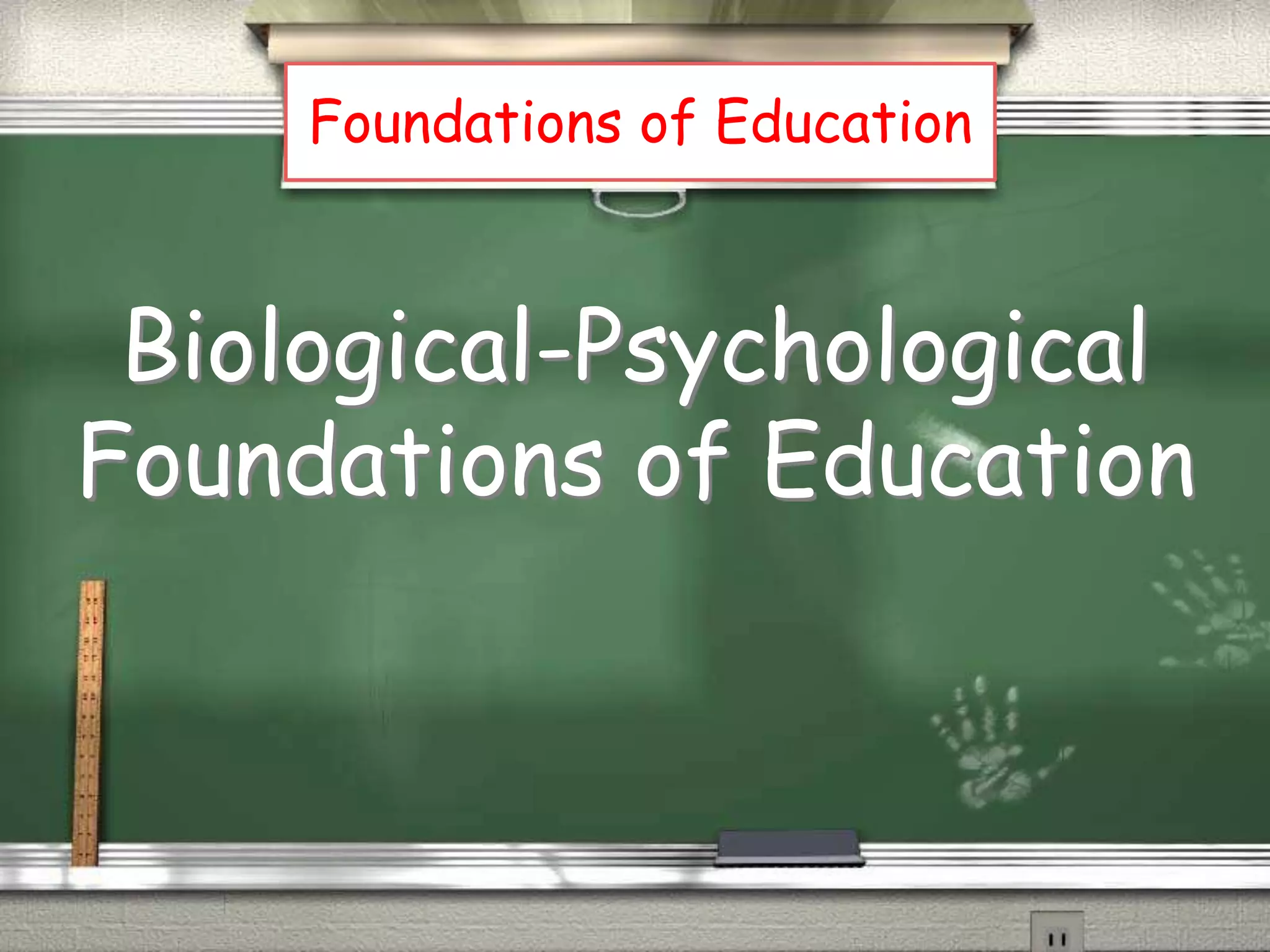 Foundations of Education: Biological-Psychological Foundations of ...