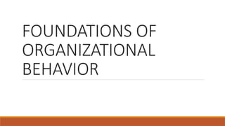 FOUNDATIONS-OF-ORGANIZATIONAL-BEHAVIOR.pptx