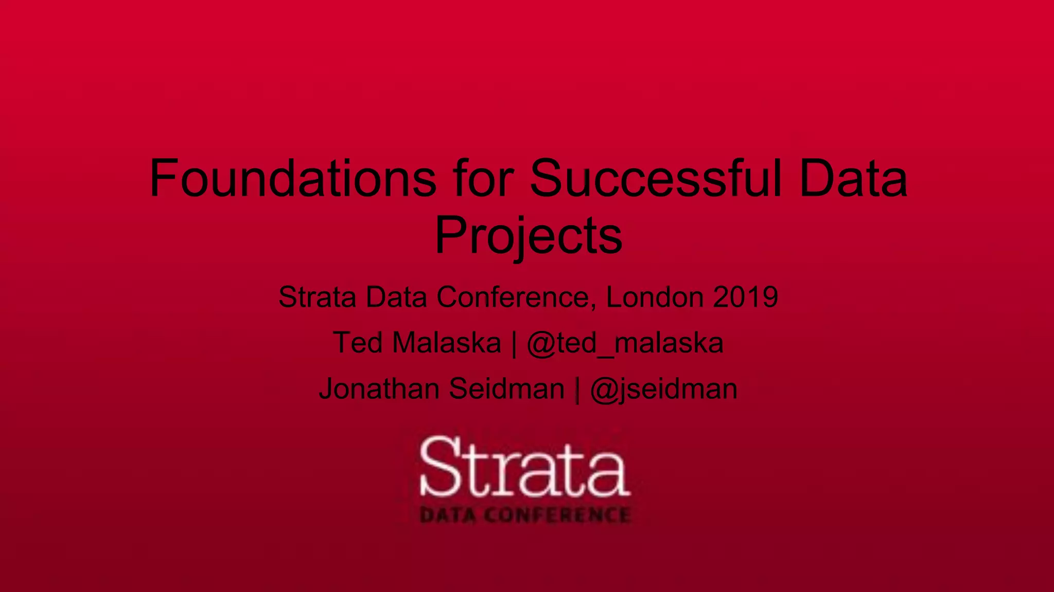 Foundations for Successful Data Projects – Strata London 2019 | PPT