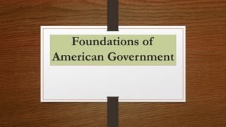 Foundations of american government | PPTX