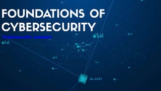 Foundations of Cybersecurity's.pptx