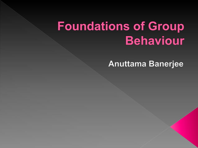 Foundations of group behaviour | PPTX | Business Administration | Business