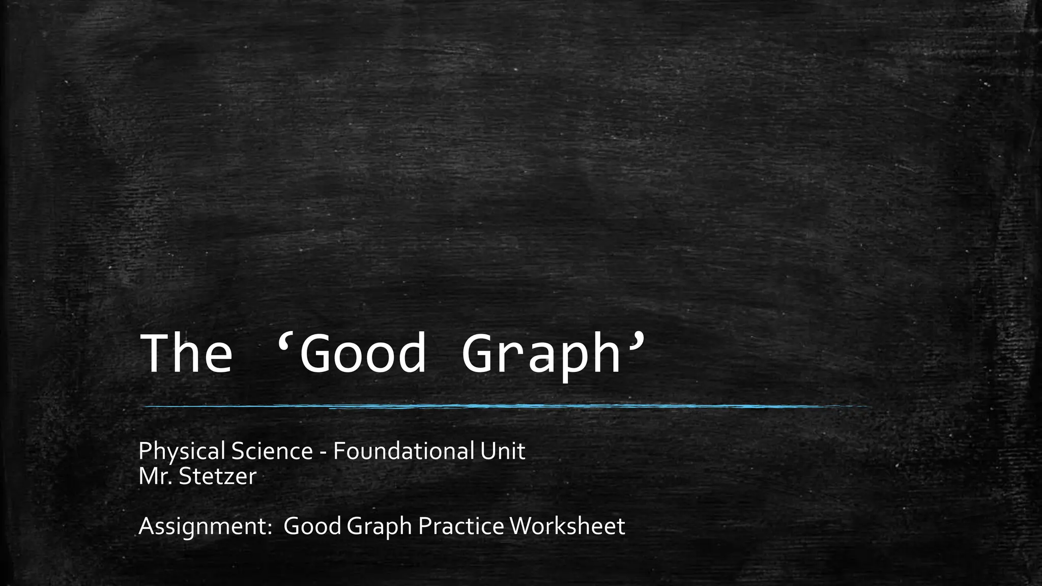 Foundation Unit -- The ‘Good Graph’.pptx