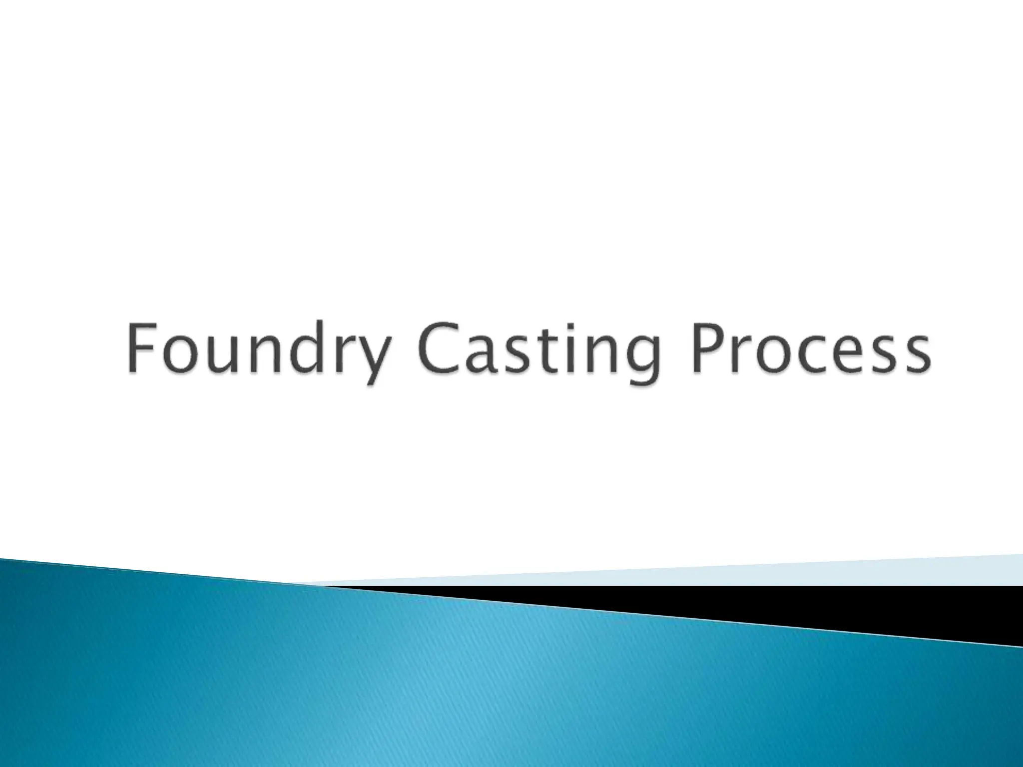 Foundry Casting Process.pptx