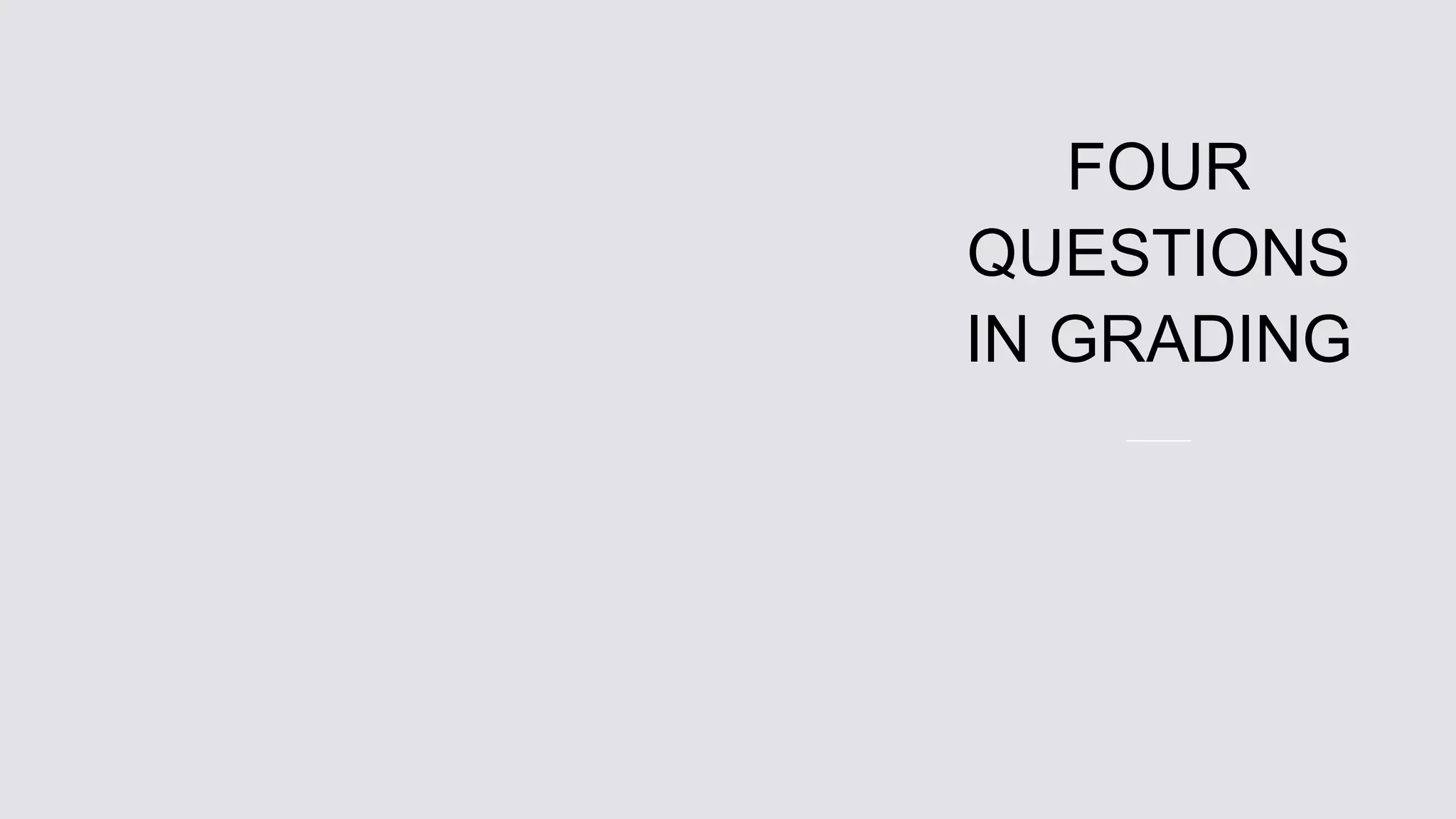 FOUR-QUESTIONS-IN-GRADING.pptx