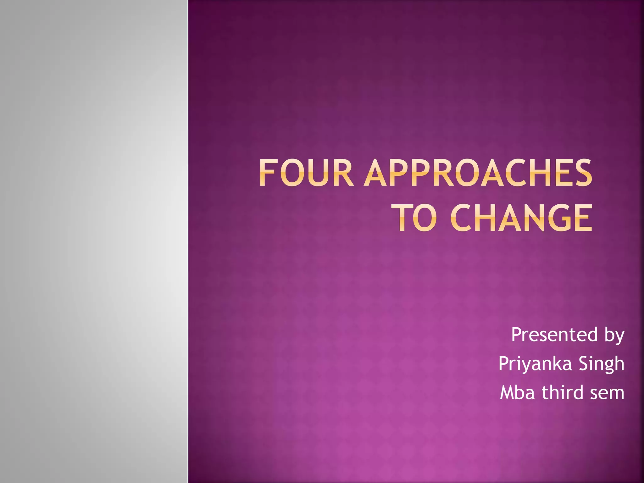 Four approaches to change | PPTX