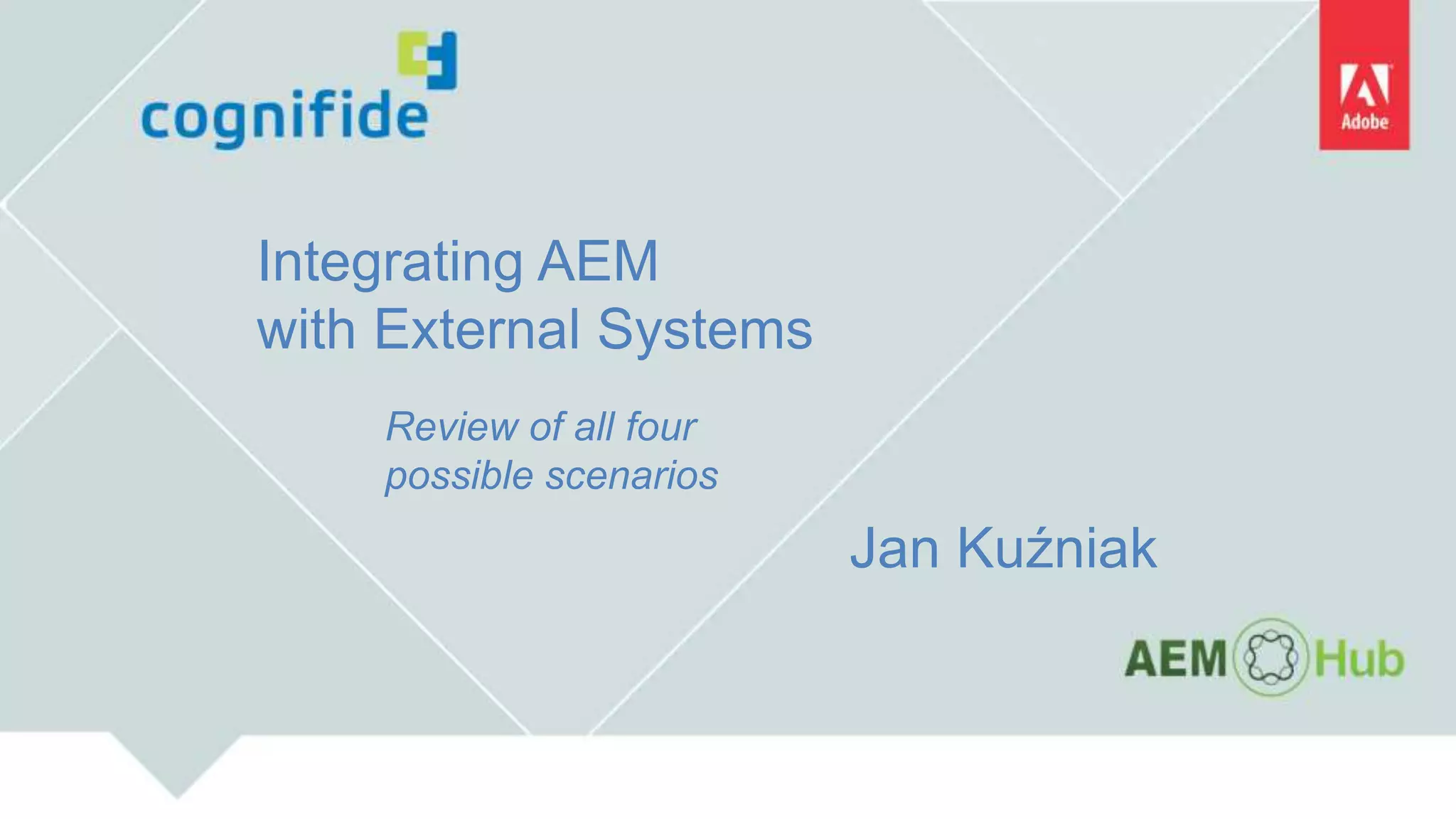 Four approaches to integrate aem with external systems by Jan Kuzniak | PPT
