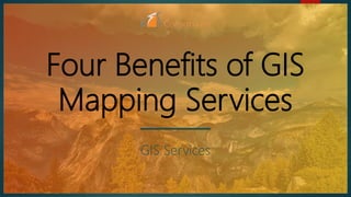 Four Benefits of GIS Mapping Services.pptx