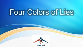 Four colors of lies ~hmftj | PPTX