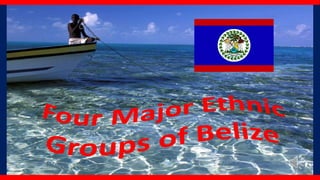 Four ethnic groups of belize | PPTX