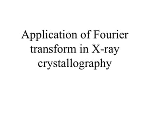 Fourier transform in X-ray crystallography .ppt