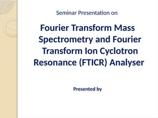 Fourier Transform Ion Cyclotron Resonance (FTICR) | PPT