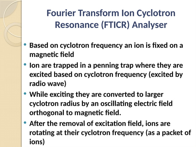 Fourier Transform Ion Cyclotron Resonance (FTICR) | PPTX