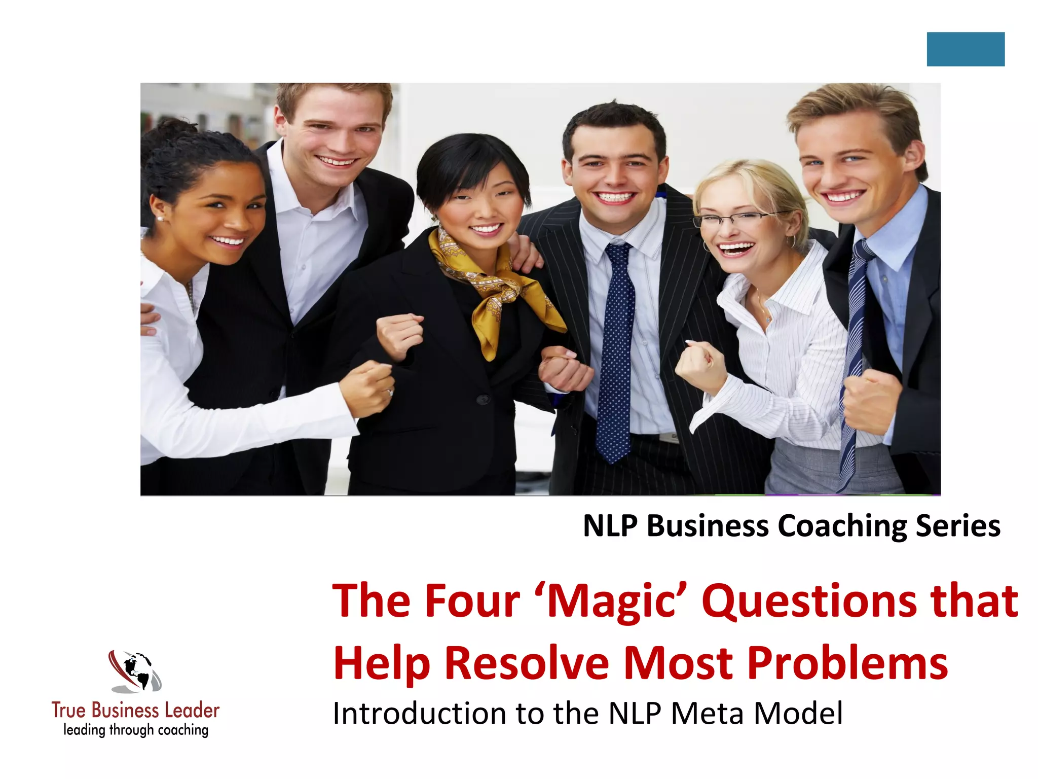 Four ‘Magic’ Questions that Help Resolve Most Problems - Introduction to The NLP Meta Model | PPT