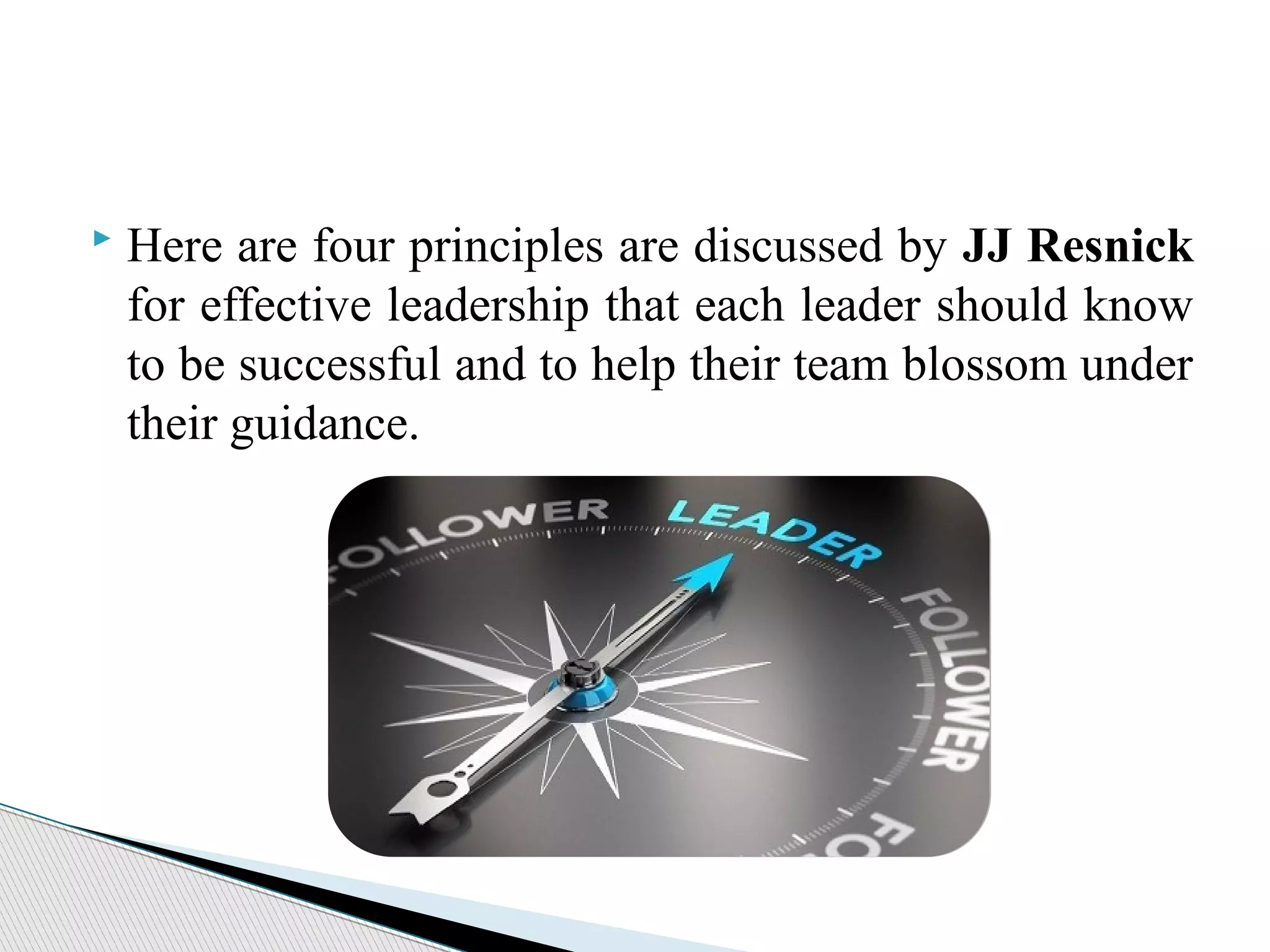 Four necessary principles of effective leadership by JJ Resnick | PDF